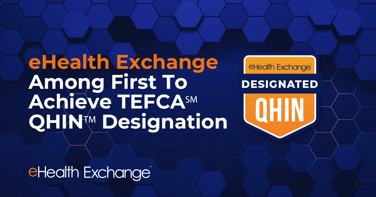 eHealth Exchange Among First To Achieve TEFCA™ Qualified Health Information Network™ (QHIN ...
